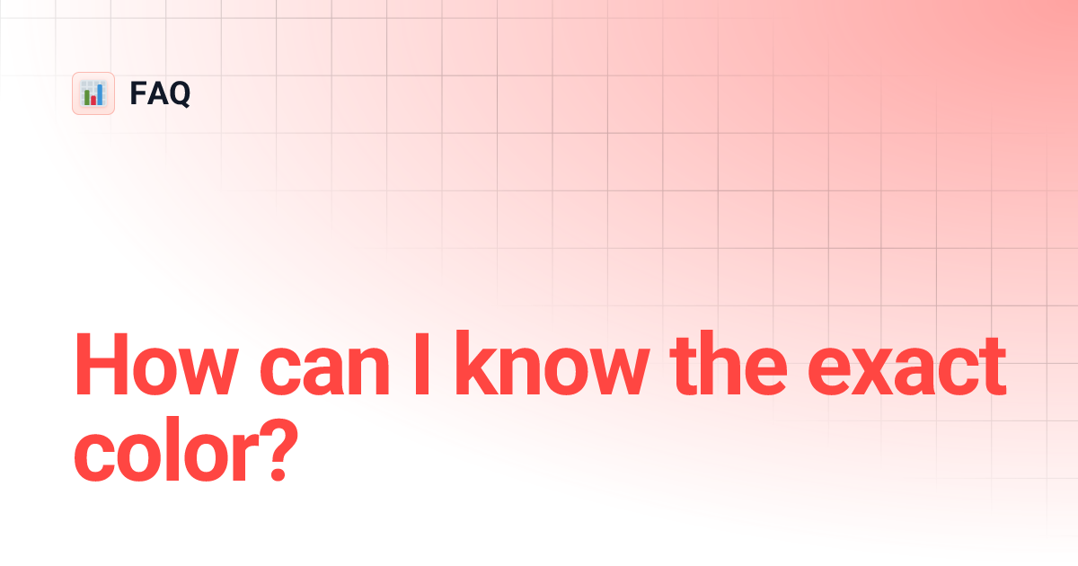 How can I know the exact color? | FAQ