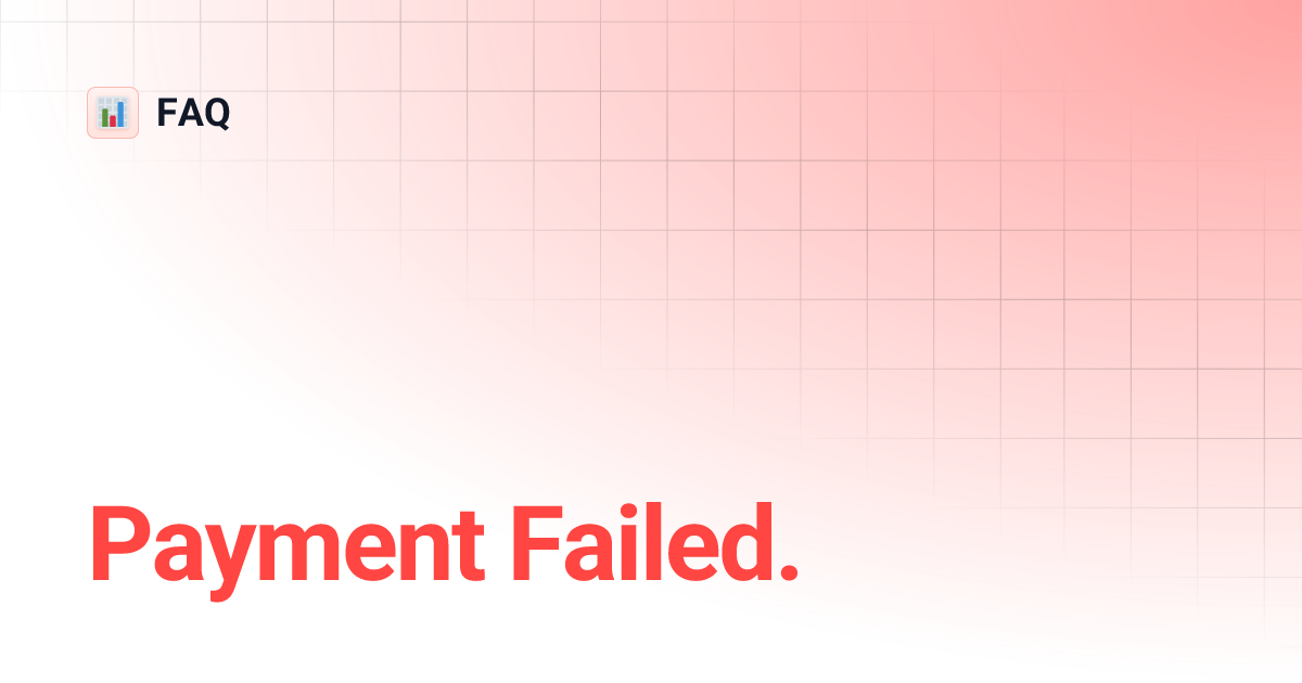 Payment Failed. | FAQ